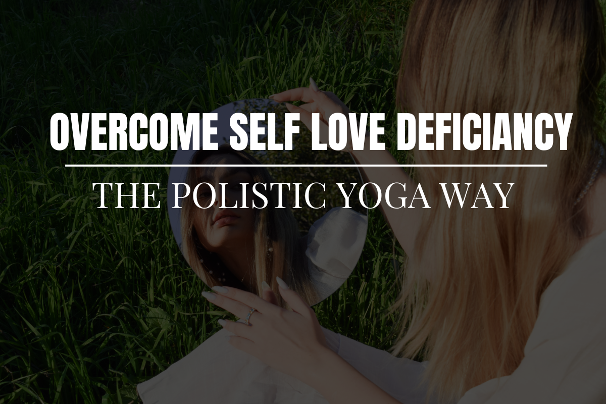 The Impact of Self-Love Deficiency: A Polistic Perspective – Polistic Yoga